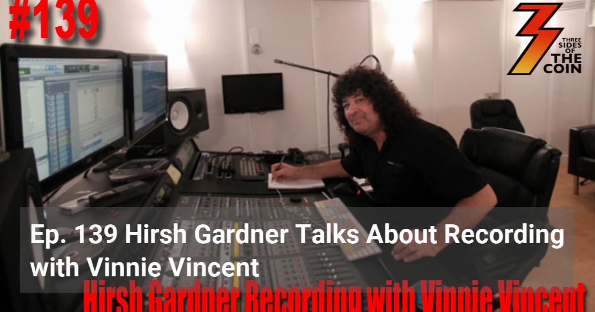 Ep. 139 Hirsh Gardner Talks About Recording with Vinnie Vincent | Three ...