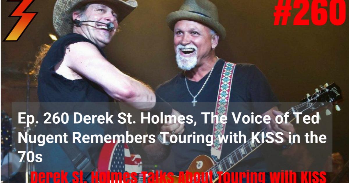 Ep. 260 Derek St. Holmes, The Voice of Ted Nugent Remembers Touring ...
