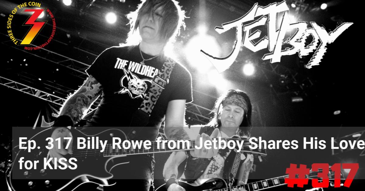 Ep. 317 Billy Rowe from Jetboy Shares His Love for KISS | Three Sides ...