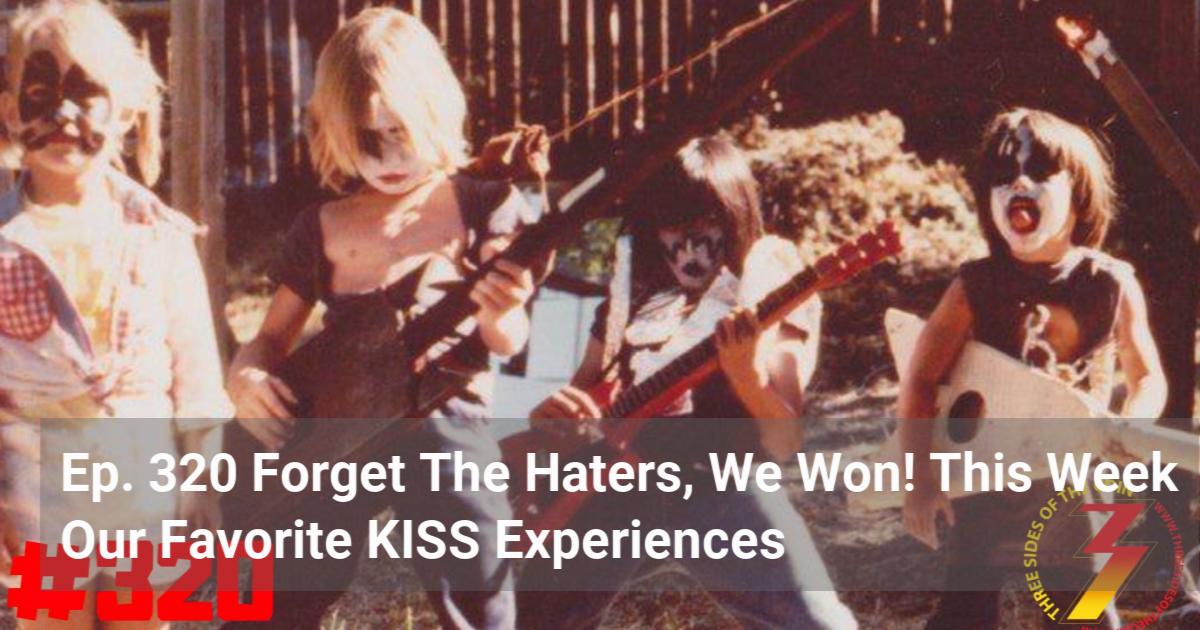 Ep. 320 Forget The Haters, We Won! This Week Our Favorite KISS ...