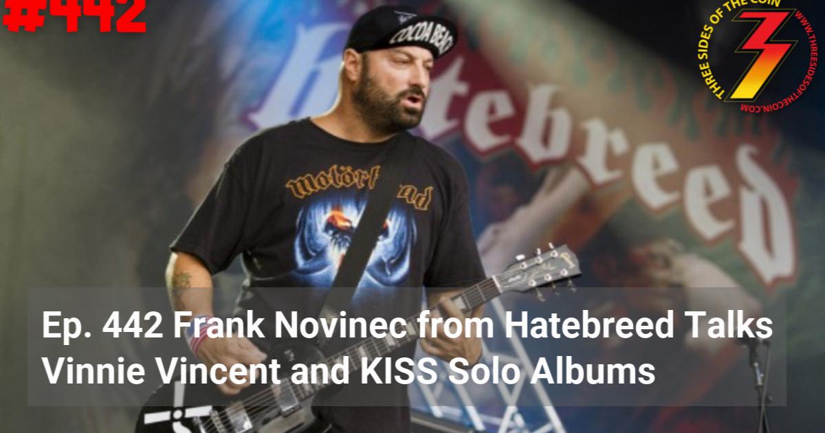 Ep. 442 Frank Novinec from Hatebreed Talks Vinnie Vincent and KISS Solo ...