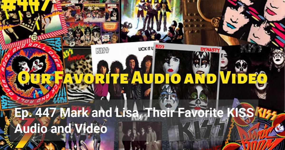 Ep. 447 Mark and Lisa, Their Favorite KISS Audio and Video | Three ...