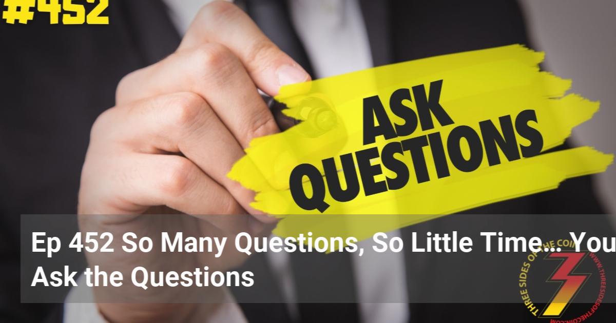 Ep 452 So Many Questions, So Little Time… You Ask the Questions | Three ...